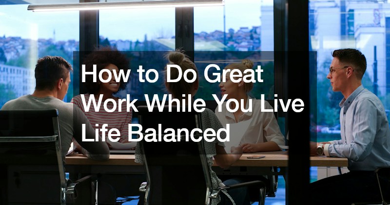 How to Do Great Work While You Live Life Balanced - Pop Polling