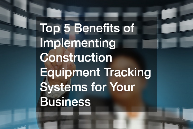 Top 5 Benefits of Implementing Construction Equipment Tracking Systems ...