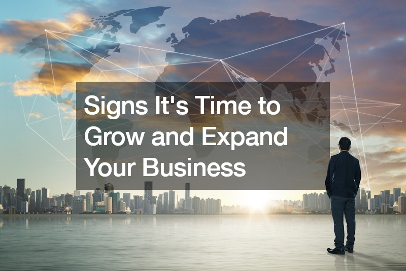 Signs It's Time to Grow and Expand Your Business