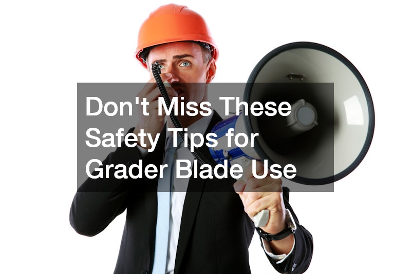 Dont Miss These Safety Tips for Grader Blade Use - Pop Polling